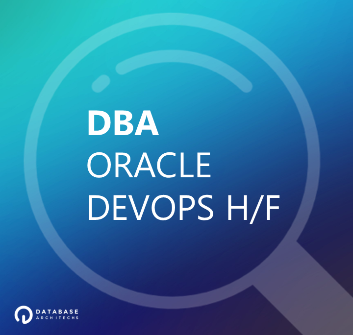 DBA ORACLE DEVOPS (H/F) - Database Architechs DBA ORACLE DEVOPS (H/F) - Database Architechs